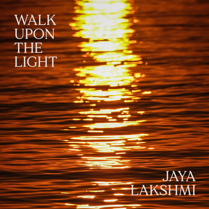 Walk Upon the Light | Jaya Lakshmi