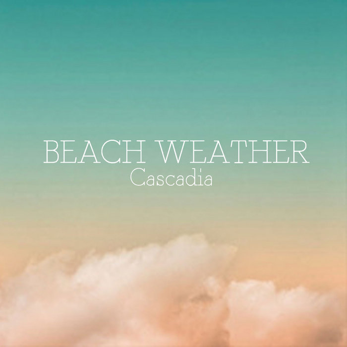 Cascadia | Beach Weather
