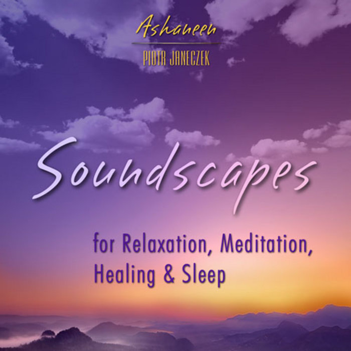 SOUNDSCAPES for Relaxation, Meditation, Healing & Sleep | Ashaneen ...