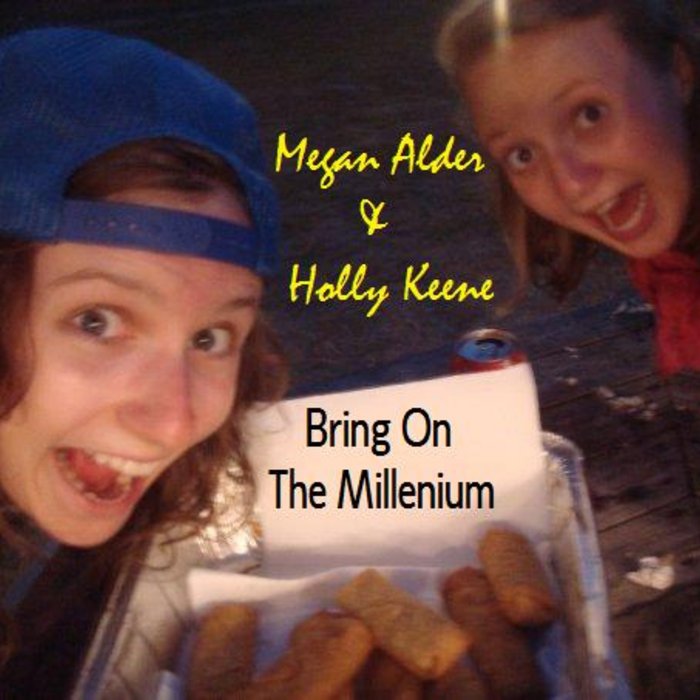 Megan Alder and Holly Keene: Bring On The Millenium | Megan Alder