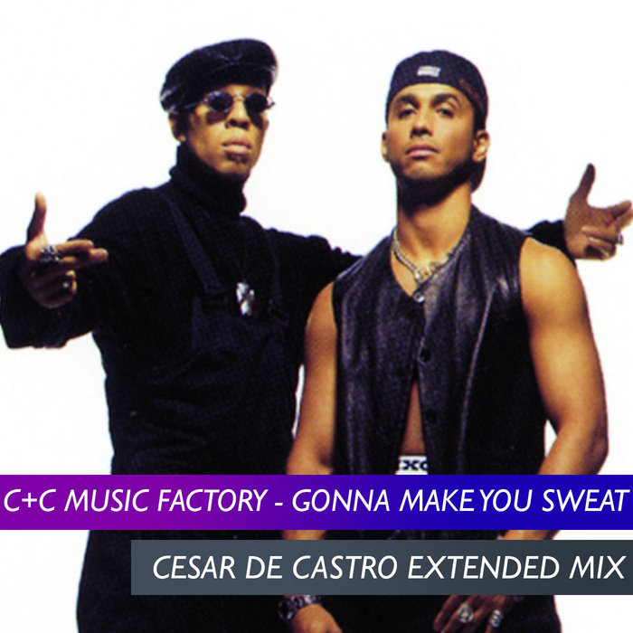 C+C Music Factory - Gonna Make You Sweat (Cesar de Castro Extended Mix ...
