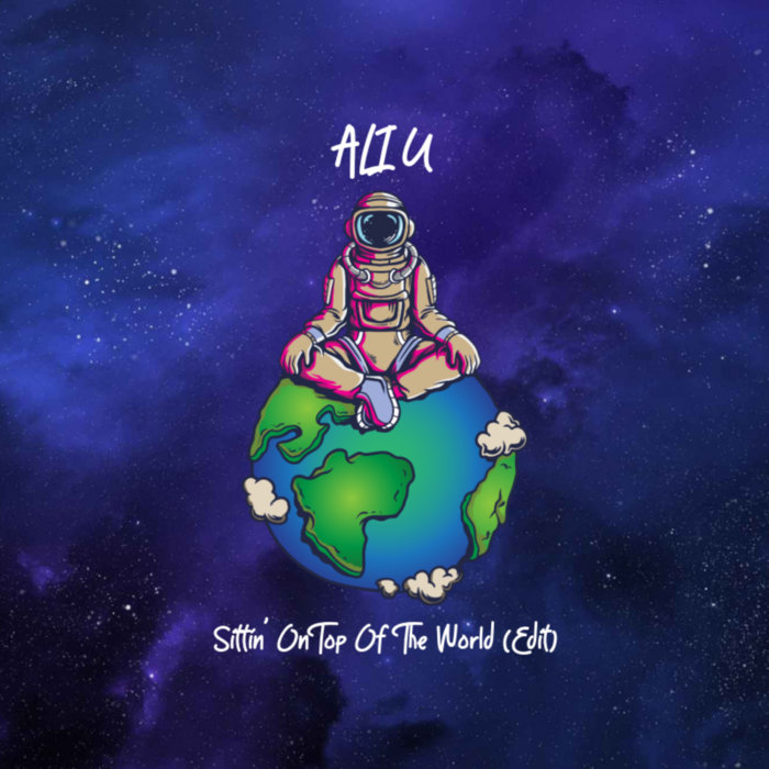 Sittin' on Top of the World (Ali U edit) | Ali U