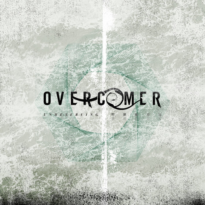 Undeserving | OVERCOMER