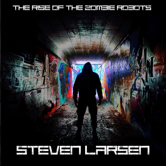 THE RISE OF THE ZOMBIE ROBOTS | Steven Larsen