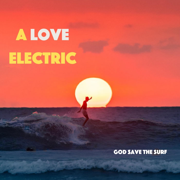 God Save the Surf | A Love Electric | Todd Clouser