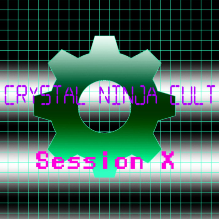 Session X | Crystal Ninja Cult