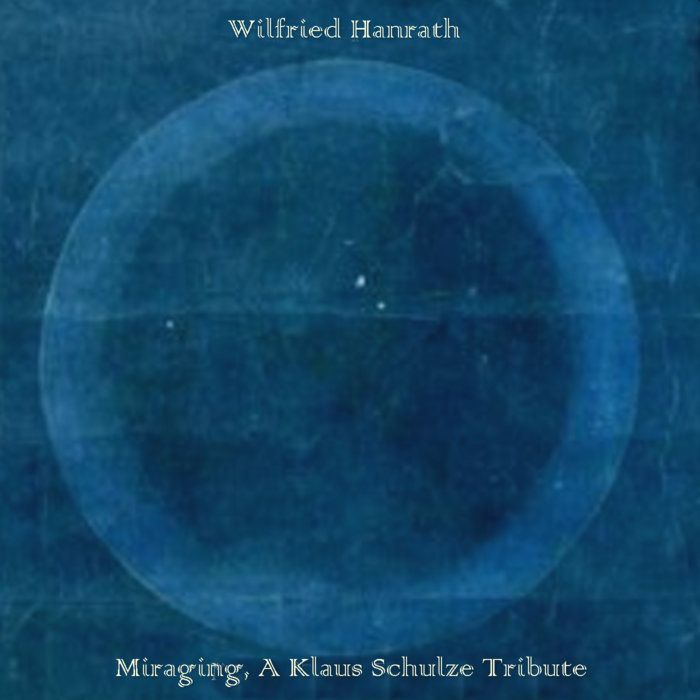 Miraging, A Klaus Schulze Tribute | Wilfried Hanrath