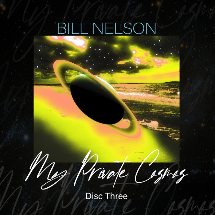 My Private Cosmos (Disc Three) | Bill Nelson
