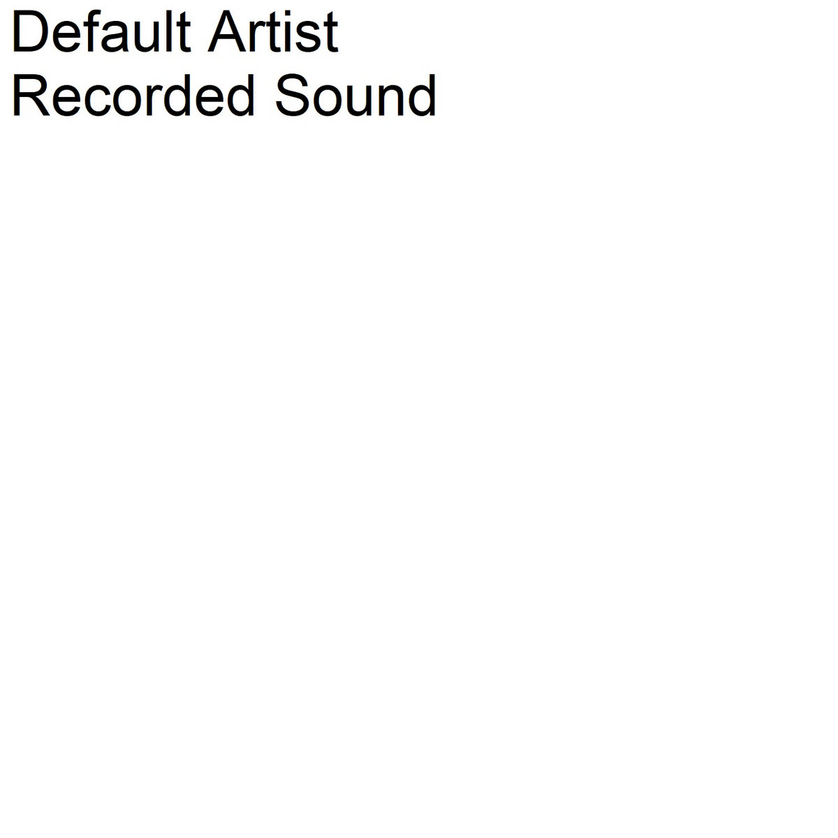 Recorded Sound | Default Artist | NOYELLOWBADBADYELLOWRECORDS