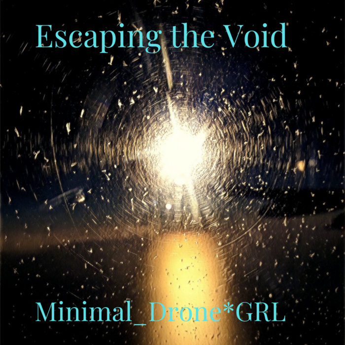 Escaping the Void | Minimal_Drone*GRL