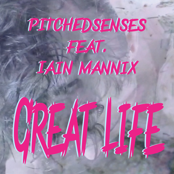 Great Life (feat. Iain Mannix) | PITCHEDsenses