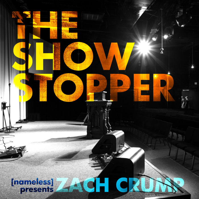 The Showstopper (spoken word) | [ zach crump ] | [ nameless ]