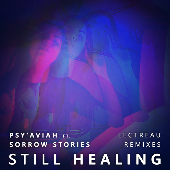 Still Healing (Lectreau Remixes) | PSY'AVIAH feat. SORROW STORIES ...