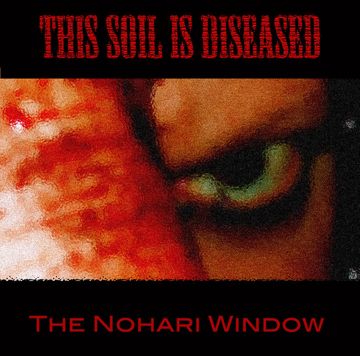 The Nohari Window | This Soil Is Diseased