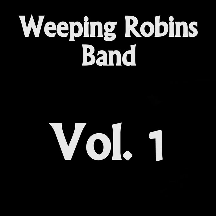 Volume 1 | Weeping Robins Band