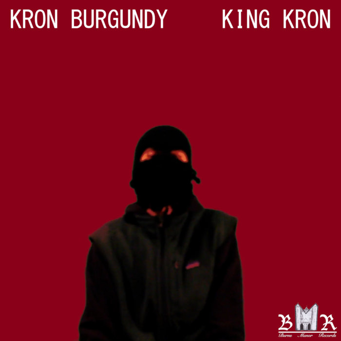 King Kron | Kron Burgundy | Burns Manor Records