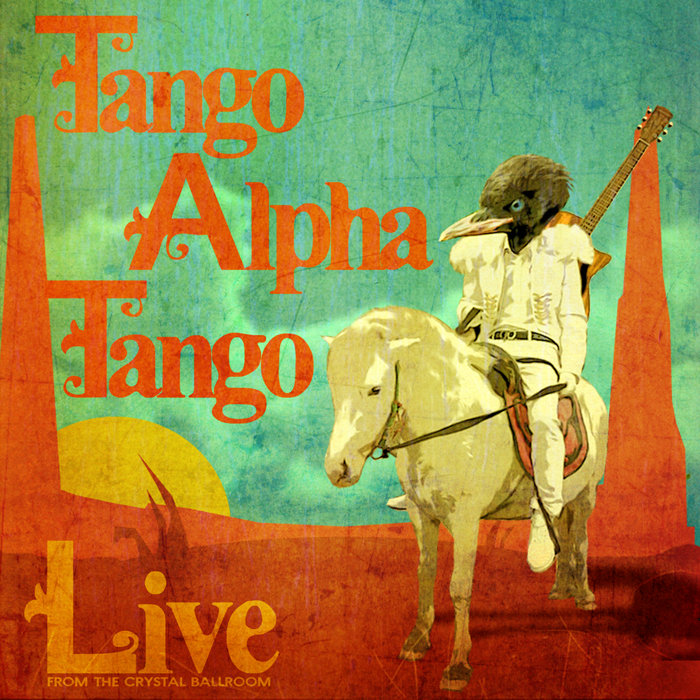 Tango Alpha Tango Live from the Crystal Ballroom | Tango Alpha Tango