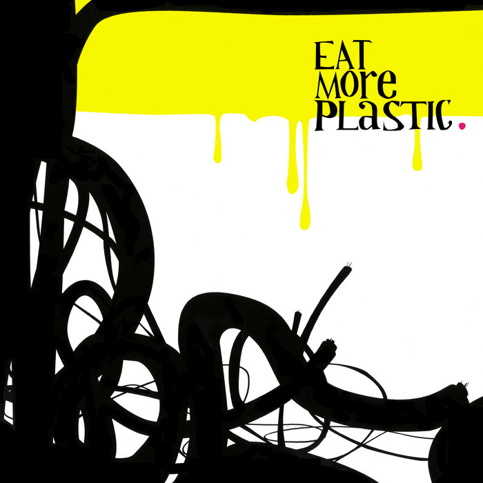 Eat More Plastic | EAT MORE PLASTIC