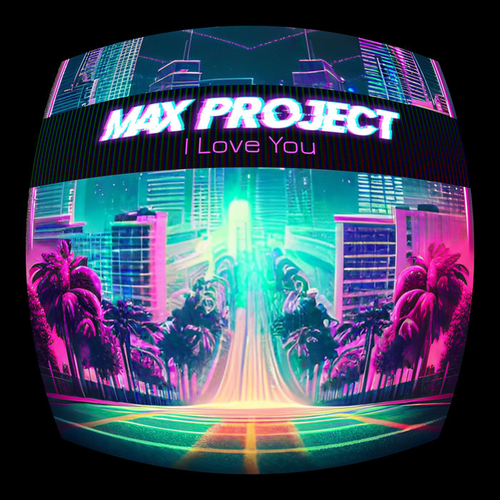 I Love You | Max Project