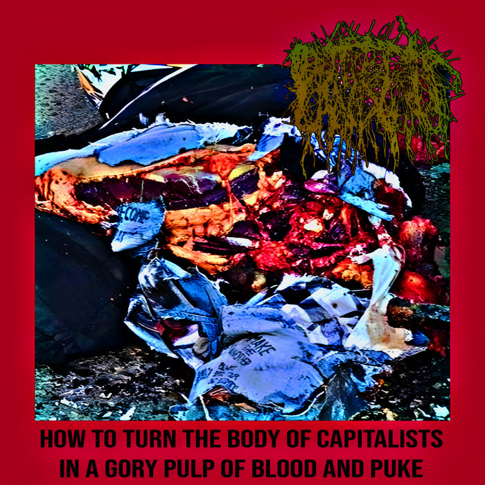 How To Turn The Body Of Capitalists In A Gory Pulp Of Blood And Puke ...
