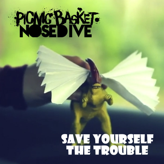 Save Yourself The Trouble | Picnic Basket Nosedive