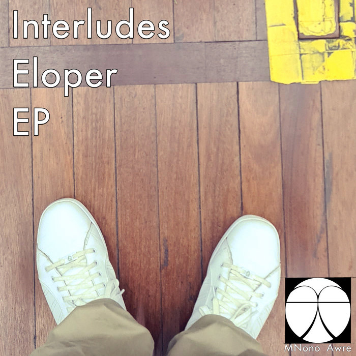 Interludes Eloper EP | MNONO_AWRE