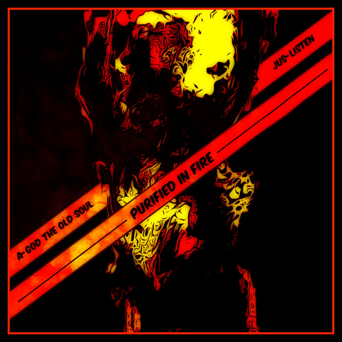 Purified in Fire | A-God The Old Soul and Jus-Listen | A-God The Old Soul