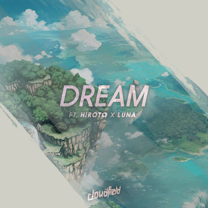 cloudfield - Dream (ft. Hiroto x Luna) | cloudfield