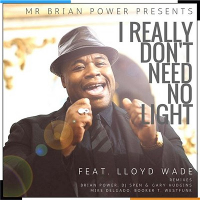 I Really Dont Need No Light | Mr Brian Power
