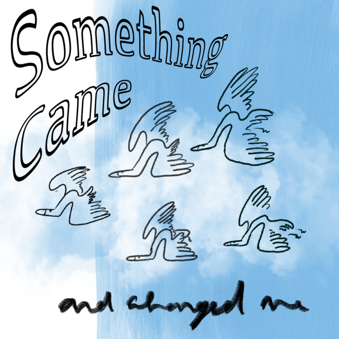 Something Came and Changed Me | katie van sleen