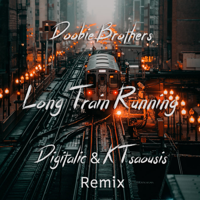 Doobie Brothers - Long Train Running (Digitalic & K.Tsaousis Remix) | K ...