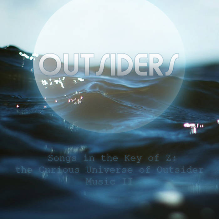 VA Songs in the Key of Z: the Curious Universe of Outsider Music II ...