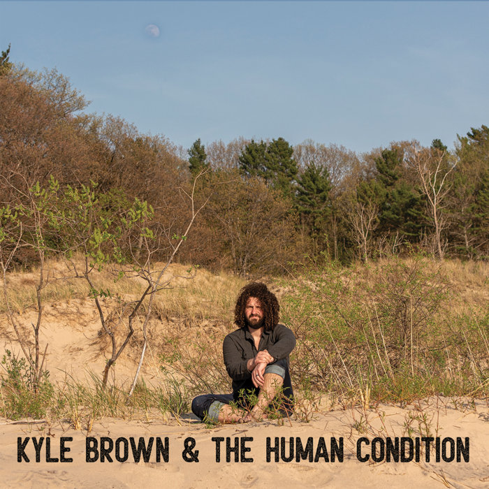 Kyle Brown & The Human Condition | Kyle Brown & The Human Condition