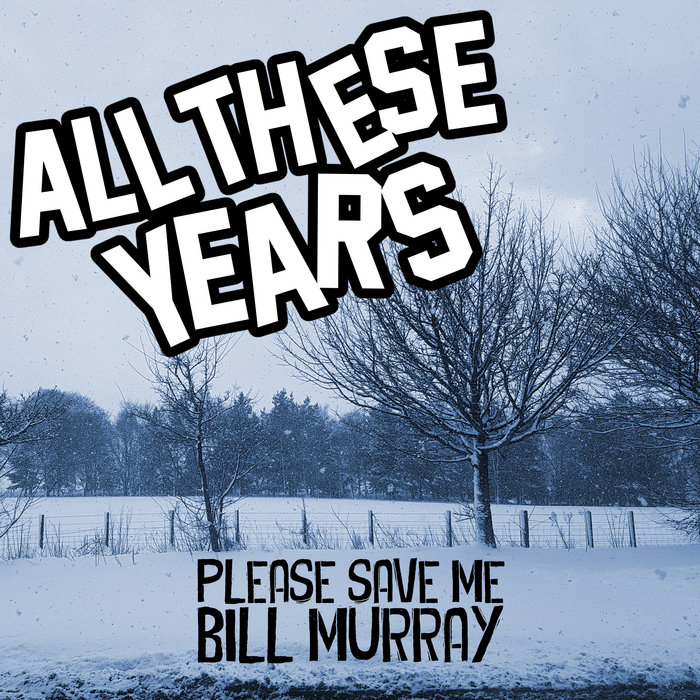 Please Save Me Bill Murray | All These Years