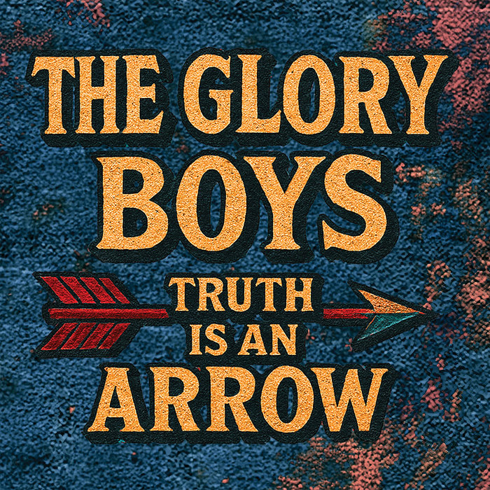 Truth Is An Arrow | The Glory Boys | Half A Cow Records