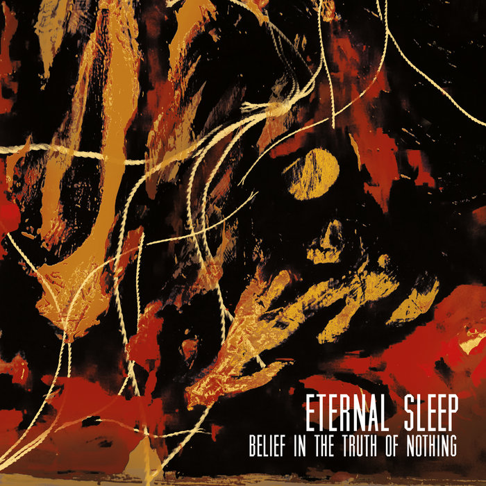 Belief In The Truth Of Nothing | Eternal Sleep