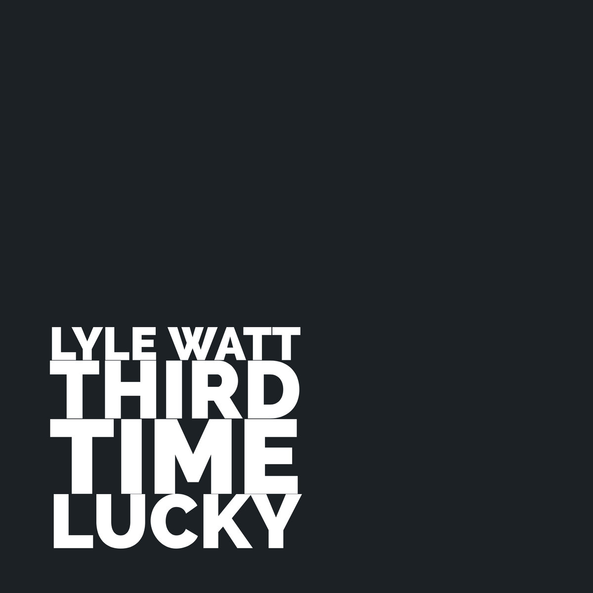 Third Time Lucky | Lyle Watt