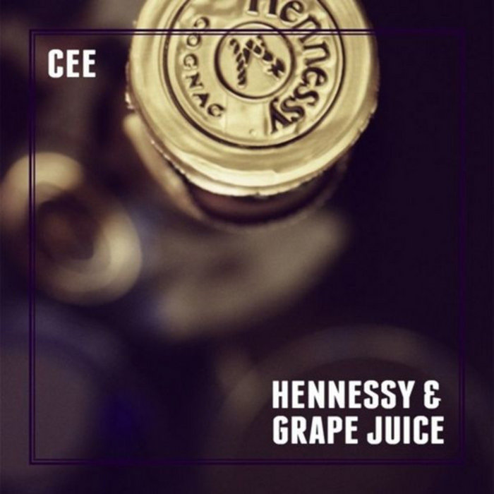 Hennessy & Grape Juice | Cee434