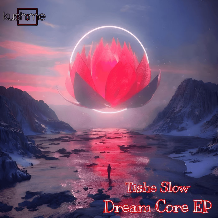 [KUSH078] Tishe Slow - Dream Core EP | Kush:me