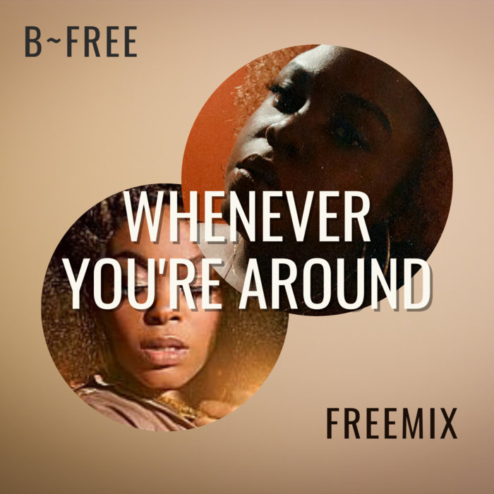 Whenever You're Around (Freemix) | B~Free