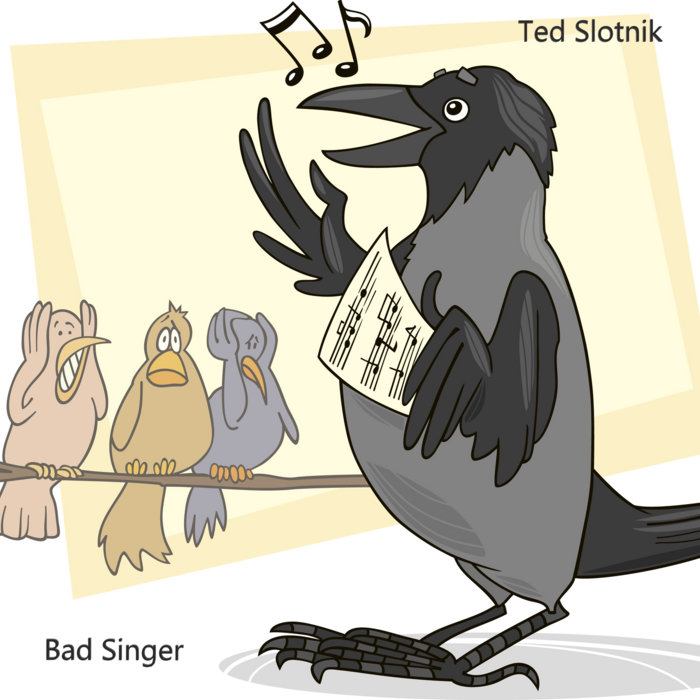 Bad Singer Demos | Ted Slotnik