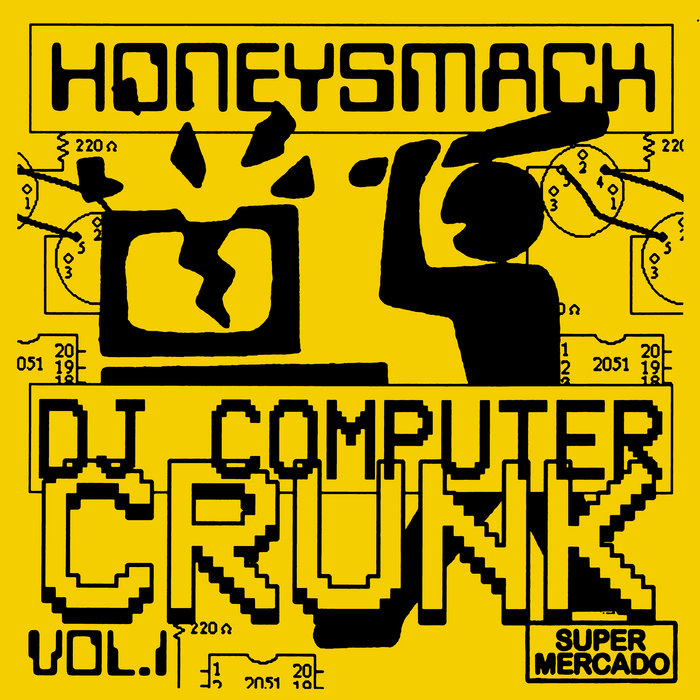 DJ Computer Crunk Vol. 1 | Honeysmack | Supermercado Records