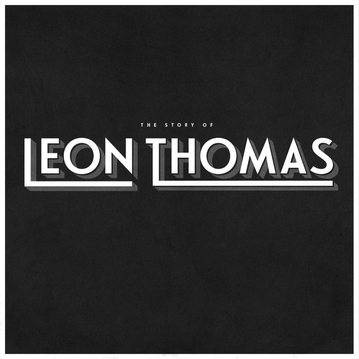 The Story Of Leon Thomas | Leon Thomas