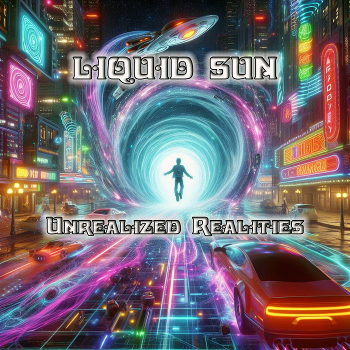 Unrealized Realities | Liquid Sun