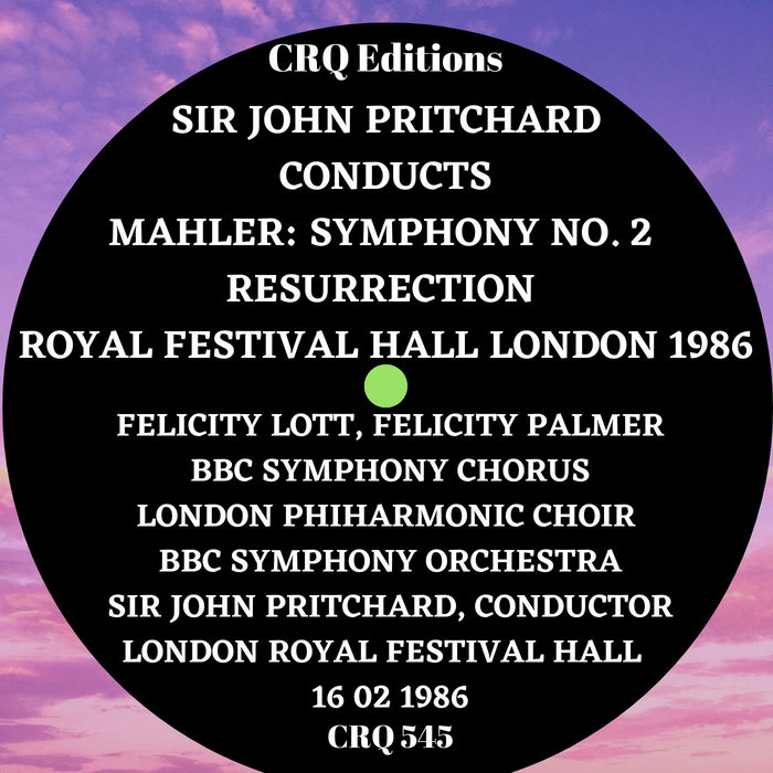 CRQ 545 SIR JOHN PRITCHARD CONDUCTS MAHLER SYMPHONY NO. 2 RESURRECTION: LONDON 1986 | SIR JOHN ...