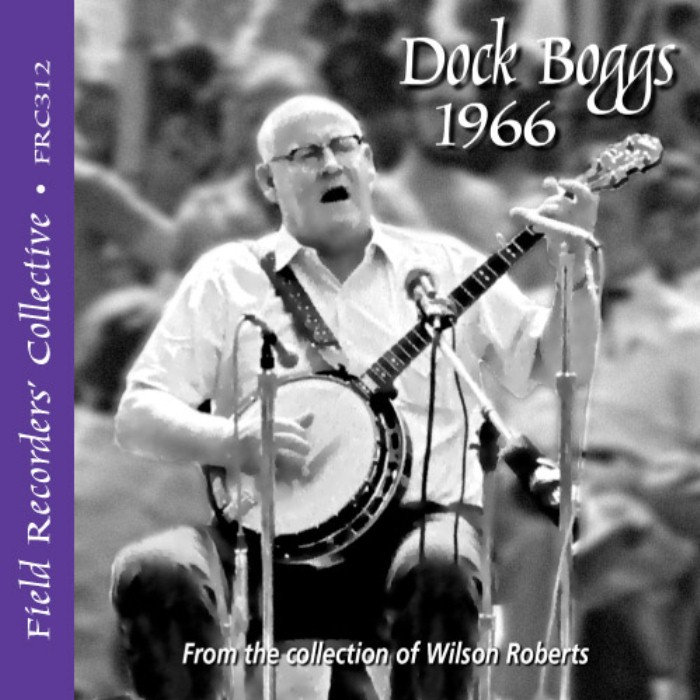FRC 312 - Dock Boggs 1966: Recordings from the collection of Wilson ...