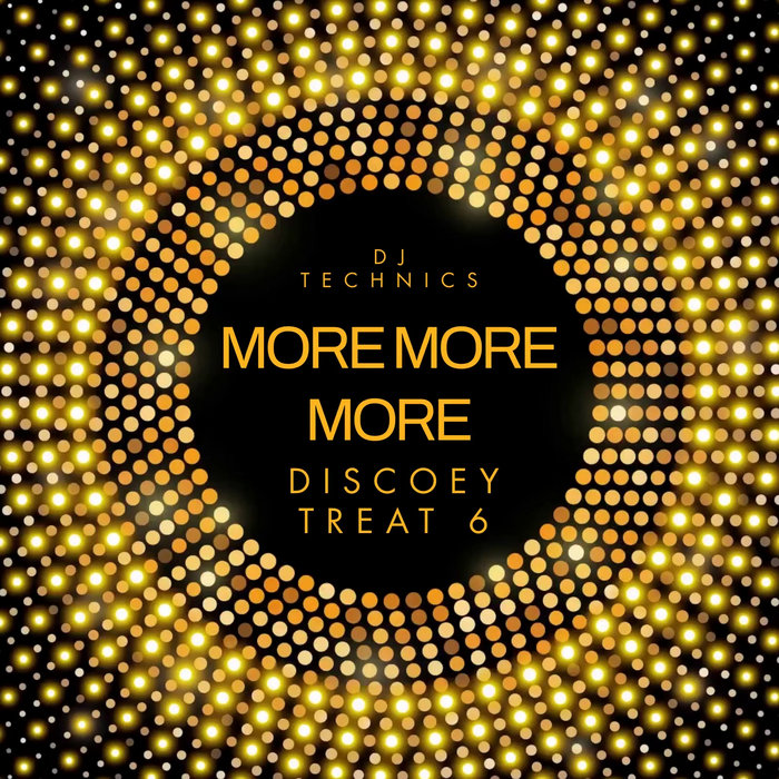 MORE MORE MORE (DISCOEY TREAT 6) | DJ Technics