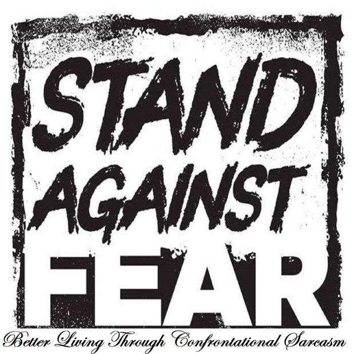 Better Living Through Confrontational Sarcasm | Stand Against Fear