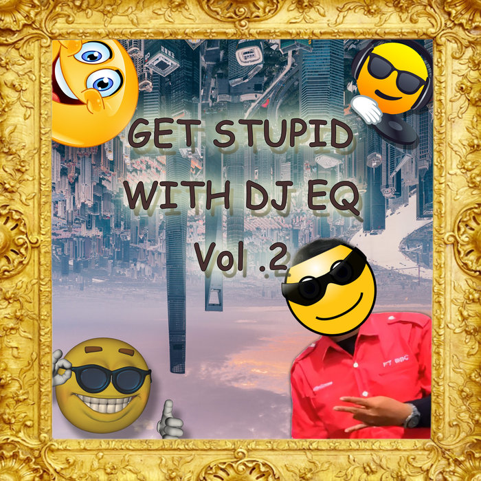 Get Stupid With DJ EQ Vol . 2 | Ouuuuuu / DJEQ / DJ O6U6O