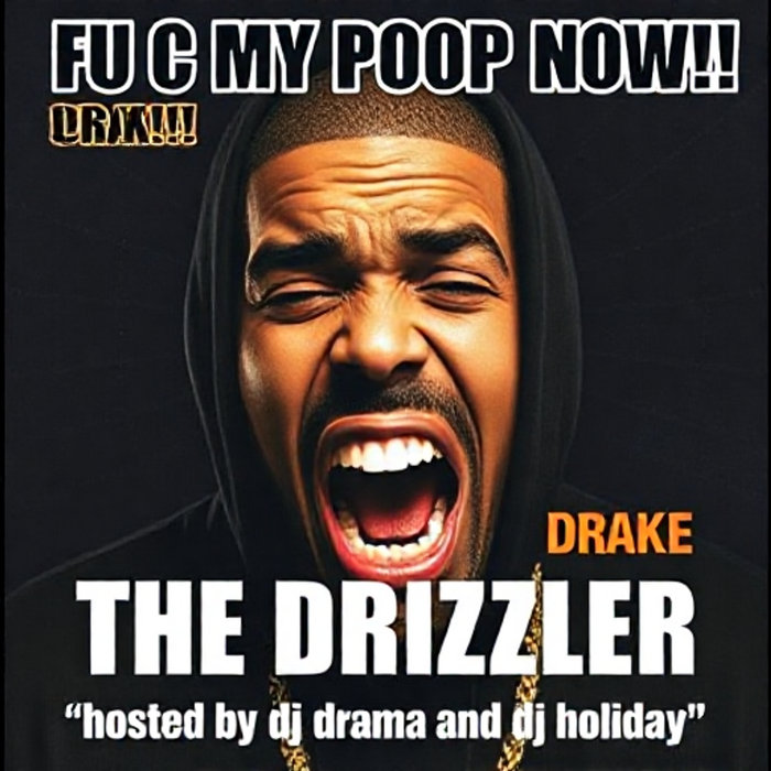 FUC MY POOP NOW!! "hosted by dj drama and dj holiday" | DRAKE THE ...